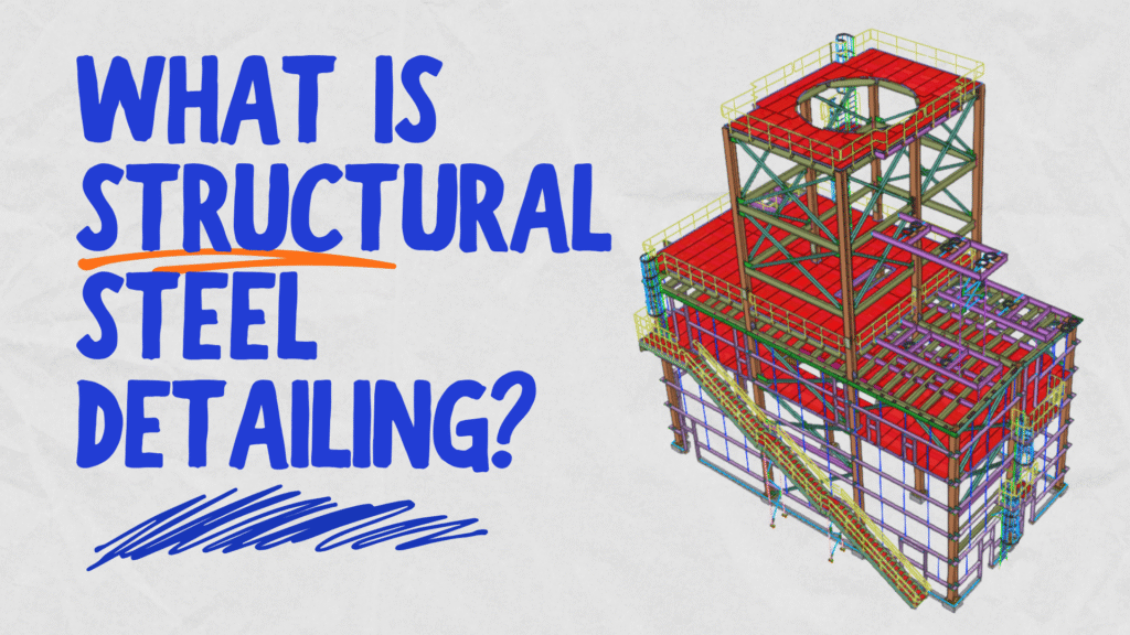 What Is Structural Steel Detailing? A Complete Guide
